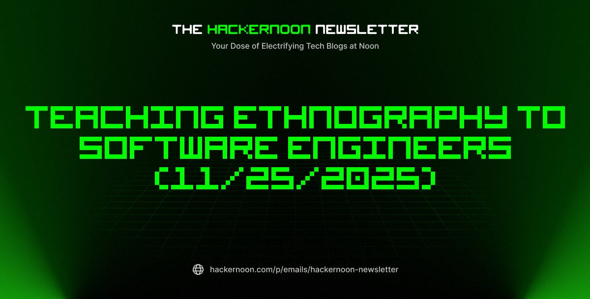 The HackerNoon Newsletter: Teaching Ethnography to Software Engineers ...