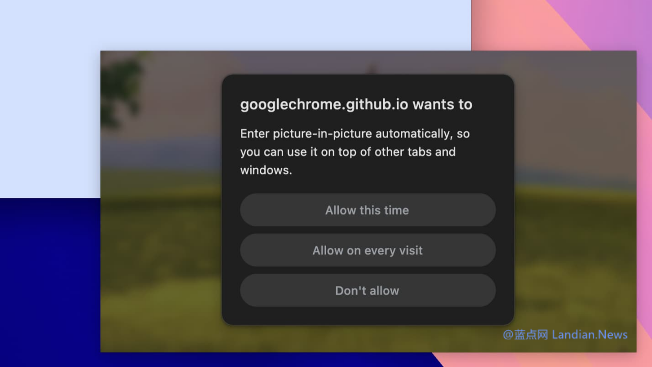 谷歌宣布自Chrome 134.0开始音视频标签页将在切换时自动开启画中画播放模式